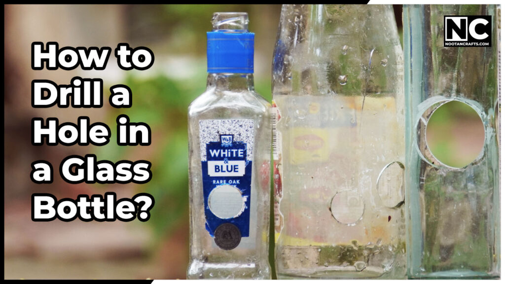 How to Drill a Hole in a Glass Bottle (Step-by-step Guide) | NootanCrafts