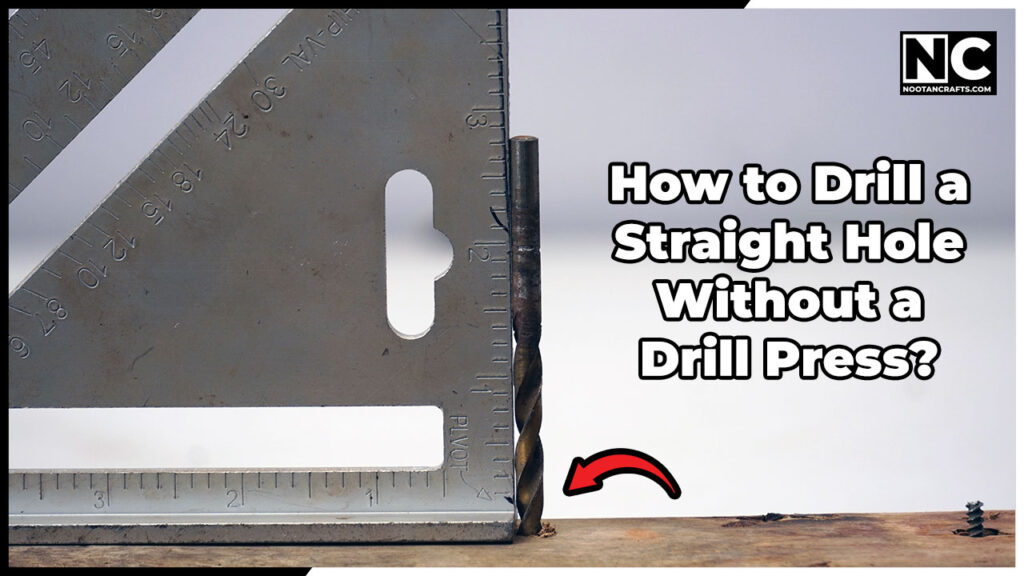 How to Drill a Straight Hole Without a Drill Press - Four Easy Ways